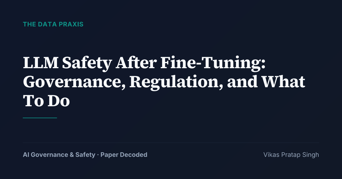 LLM Safety After Fine-Tuning: Governance, Regulation, and What To Do ...