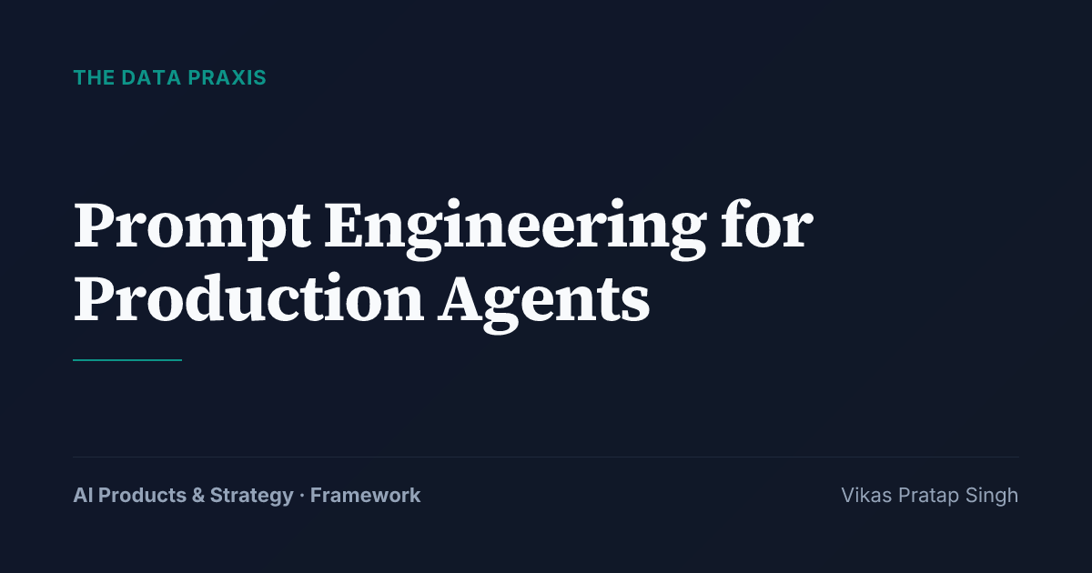 Prompt Engineering for Production Agents | The Data Praxis